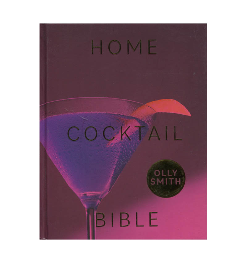Home Cocktail Bible: Every Cocktail Recipe You’ll Ever Need – Over 200 ...
