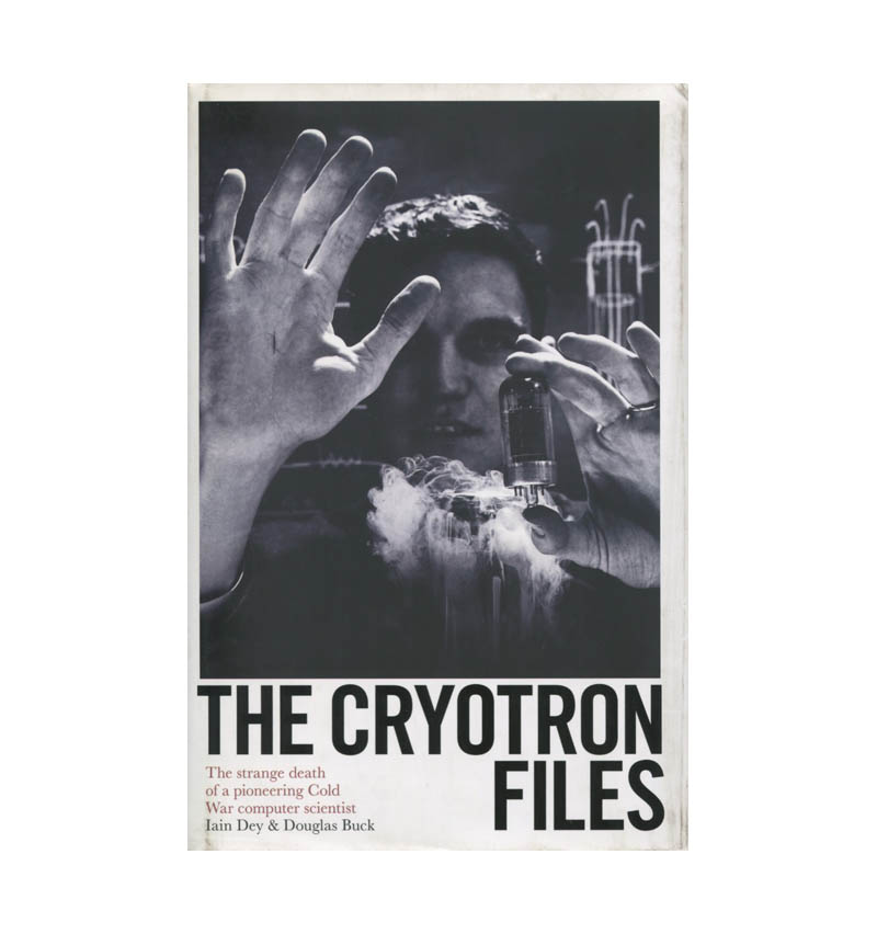 The Cryotron Files: How The Inventor Of The Microchip Put Himself In ...